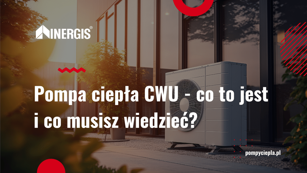 Pompa ciepła CWU - co to jest i co musisz wiedzieć? | pompyciepla.pl