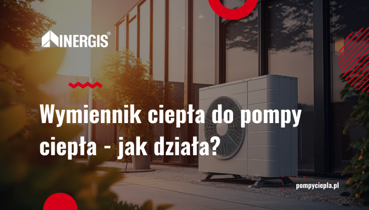 Wymiennik ciepła do pompy ciepła - jak działa? | INERGIS®